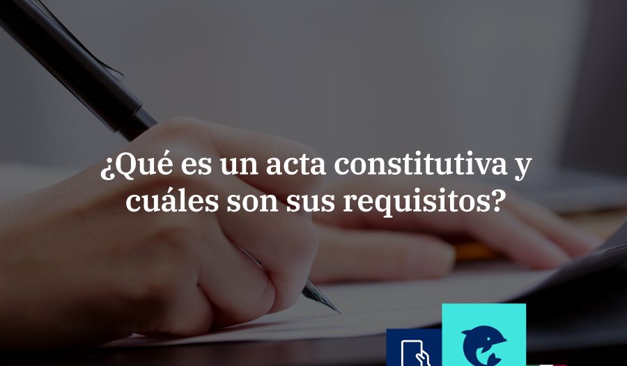 ¿Cómo Obtener El Acta Constitutiva En México? - Acta Constitutiva